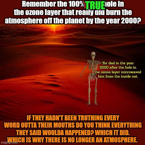 Ask your parents. The atmosphere really did burn off the planet ...