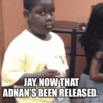 Jay, now that Adnan’s out - Imgflip