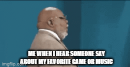 favorite game/music - Imgflip