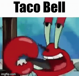 DON'T EAT TACO BELL, YOUR TOILET WON'T THANK YOU. - Imgflip