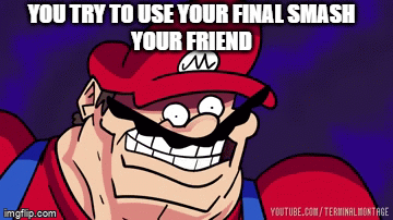 You use your final smash, Your Friend - Imgflip
