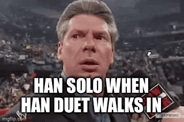 Han Duet - Imgflip