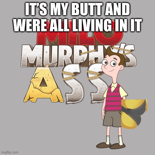 Milo Murphy’s Ass - Imgflip