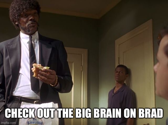 Check Out The Big Brain On Brad - Imgflip