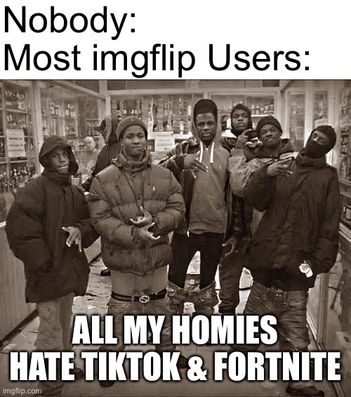 All My Homies Hate Imgflip