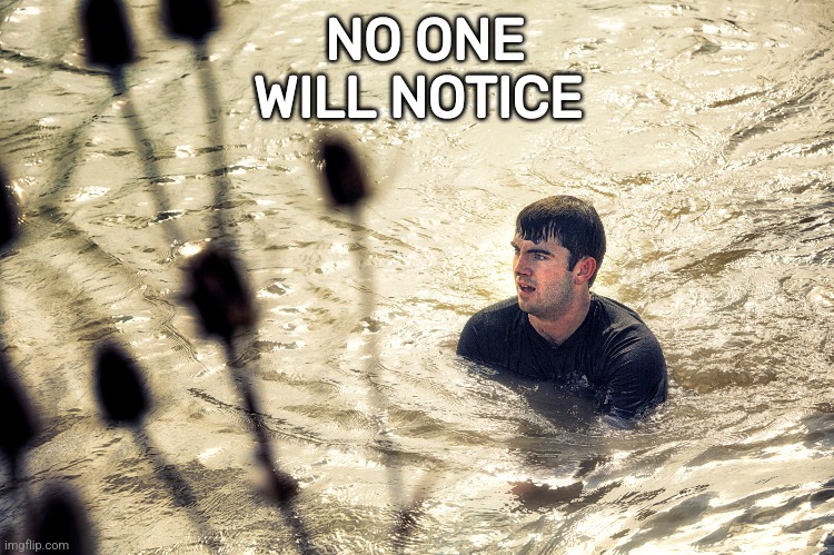 NO ONE WILL NOTICE! - Imgflip