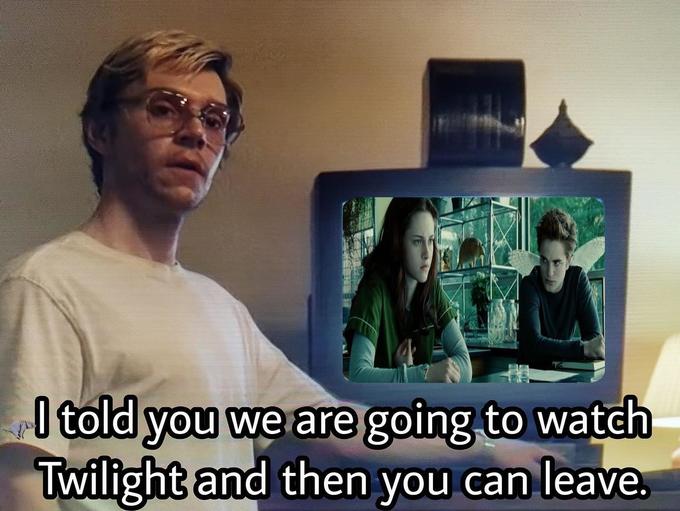 I Told You We Are Going To Watch X And Then You Can Leave Blank 