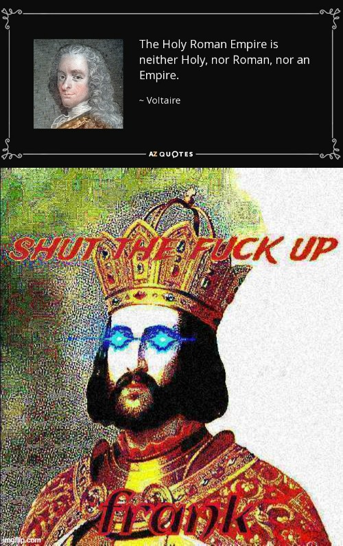 tHe hOlY rOmAn EmPiRe wAS nEithEr hoLy rOmaN noR emPirE - Imgflip