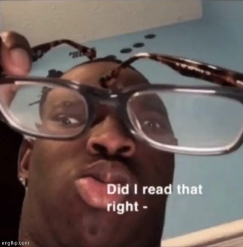 Image tagged in did i just ready that read - Imgflip