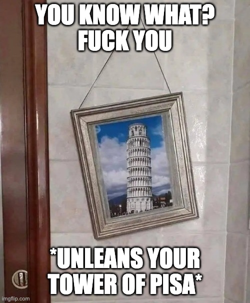 Consider your tower unleaned - Imgflip