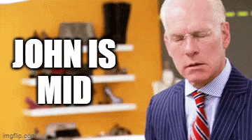 John Is Mid - Imgflip