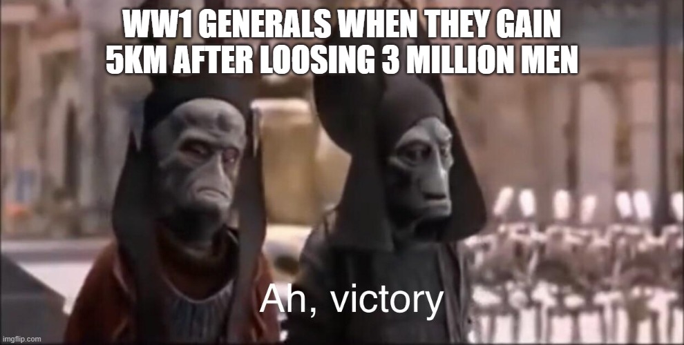 WW1 be like. - Imgflip