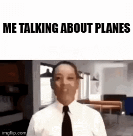 Me Talking To My Friends About Planes - Imgflip