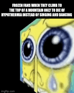 Frozen my ass - Imgflip