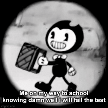Image tagged in gifs,bendy and the ink machine,bendy,school meme - Imgflip