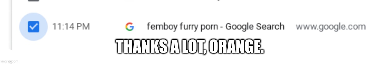 erasing my search history ;-; - Imgflip