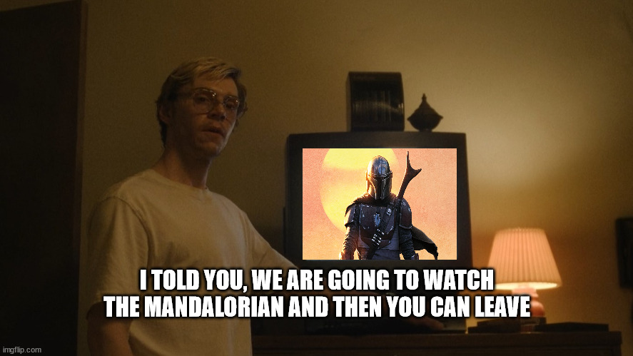 Dahmer Watches The Mandalorian Imgflip