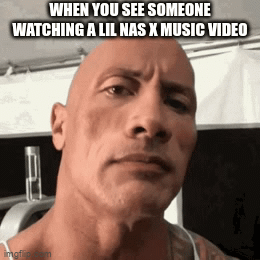 when you see someone watching alil nas x music video - Imgflip