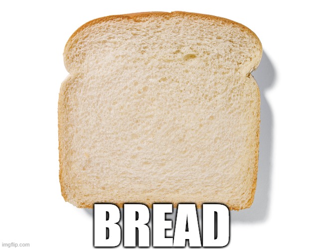 BREAD Imgflip BREAD Imgflip