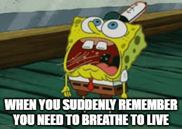 quick, breathe - Imgflip
