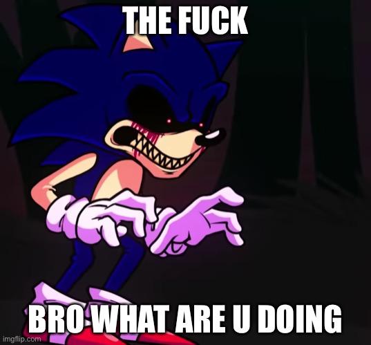 Sonic.EXE what the fu- - Imgflip