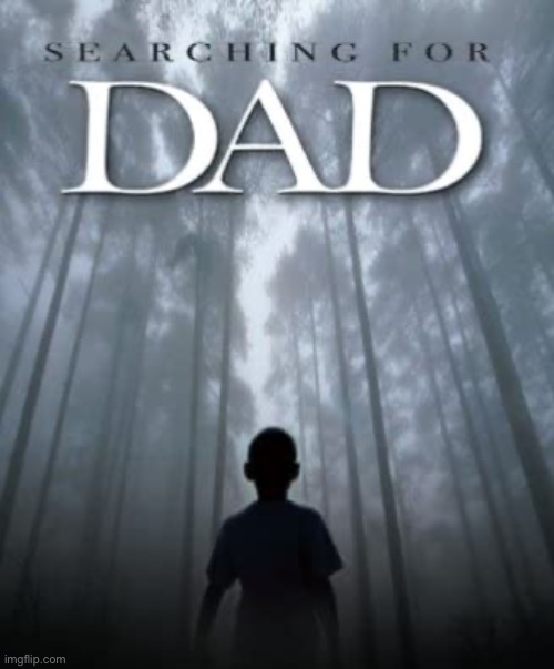 Searching for dad - Imgflip