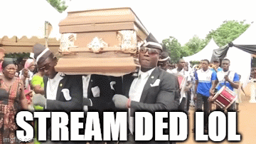 stream dead - Imgflip