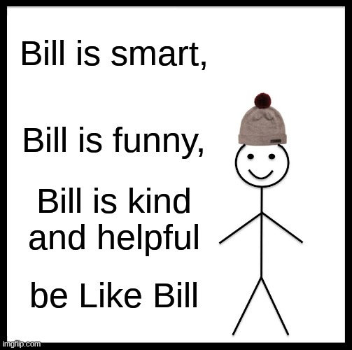 Be Like Bill Meme Imgflip Be Like Bill Meme Imgflip
