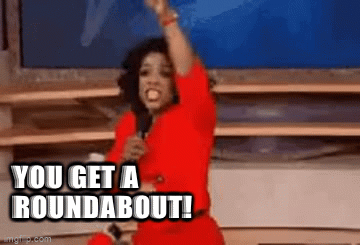 Everyone gets a roundabout! - Imgflip