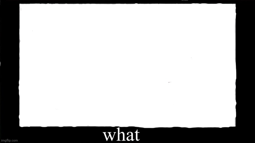 Wait What Blank Meme Template Imgflip