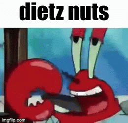dietz nuts are meat nuts. - Imgflip