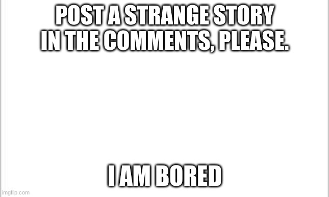 Post A Story In The Comments Imgflip post-a-story-in-the-comments-imgflip