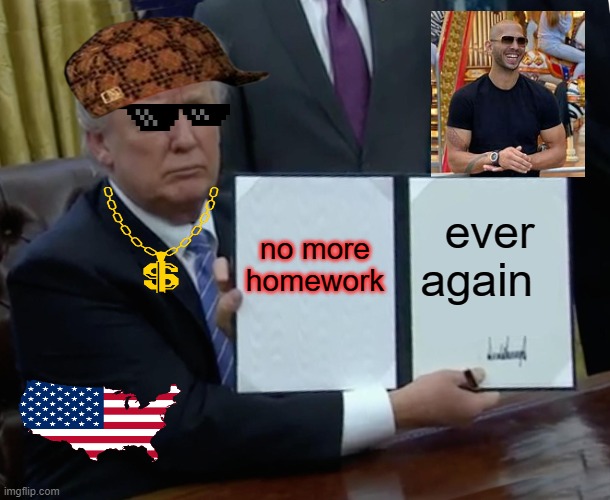 no more homework - Imgflip