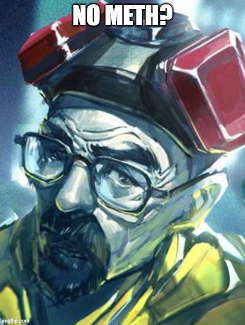 no meth? - Imgflip