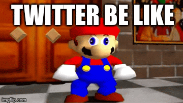 Twitter be like - Imgflip