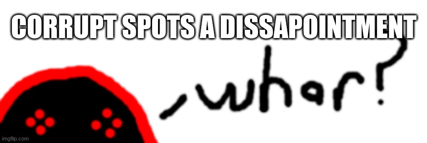 Corrupt Whar? - Imgflip