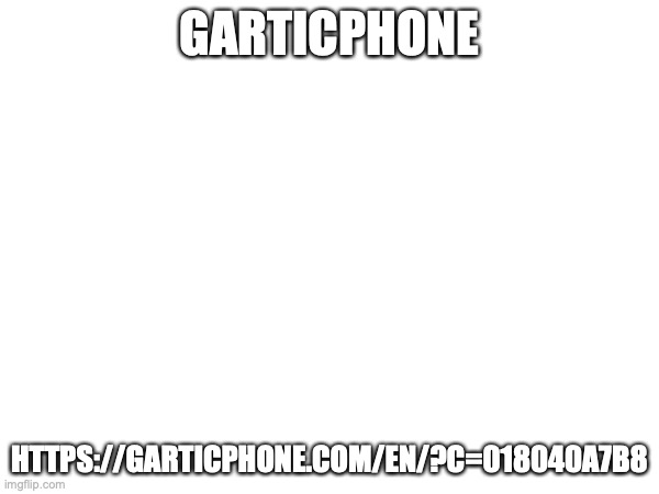 https://garticphone.com/en/?c=018040a7b8 - Imgflip