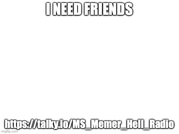 https://talky.io/MS_Memer_Hell_Radio - Imgflip