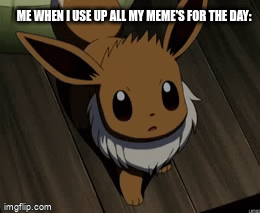 I wanna make eevee memes!!!!!!! - Imgflip