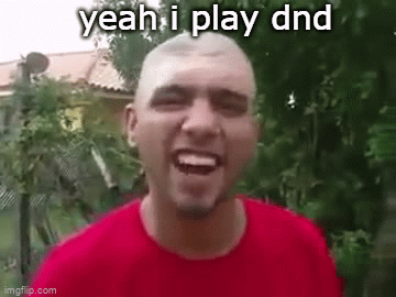 yeah i play dnd - Imgflip