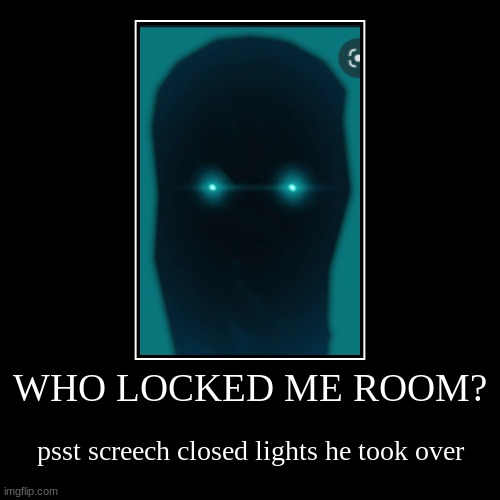 WHO LOCKED ME ROOM? - Imgflip