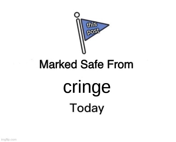 a post that is not cringe - Imgflip