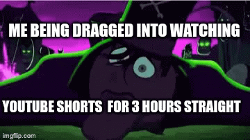Every time I go on YouTube shorts - Imgflip