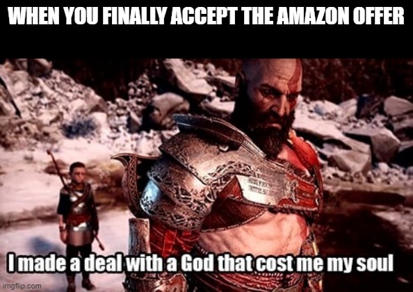 When you finally give in and sell your soul to amazon for that sweet salary - Imgflip
