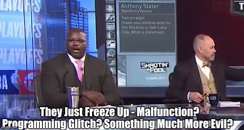They Just Freeze Up - Malfunction? Programming Glitch? Something Much ...