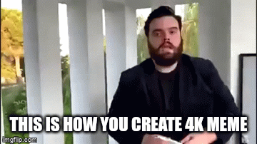 4k meme creation - Imgflip