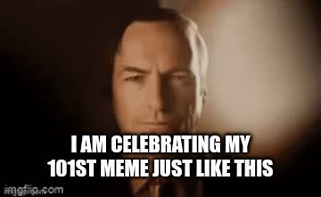 I am celebrating the 101st meme - Imgflip