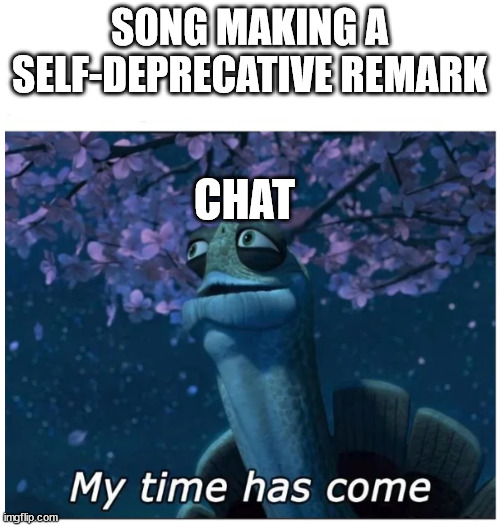 My time has come - Imgflip