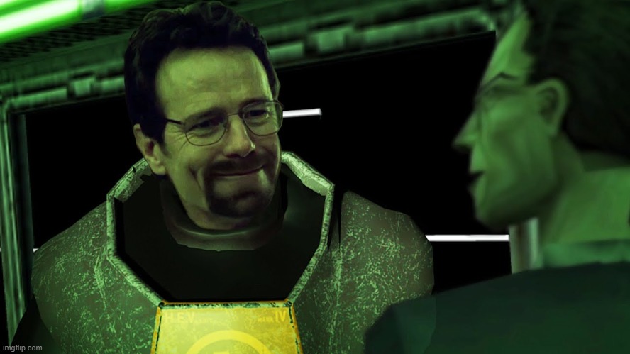 Holy shit, Walter White is Gordon Freeman - Imgflip