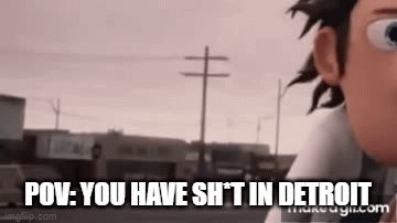 cant have sh*t in detroit - Imgflip